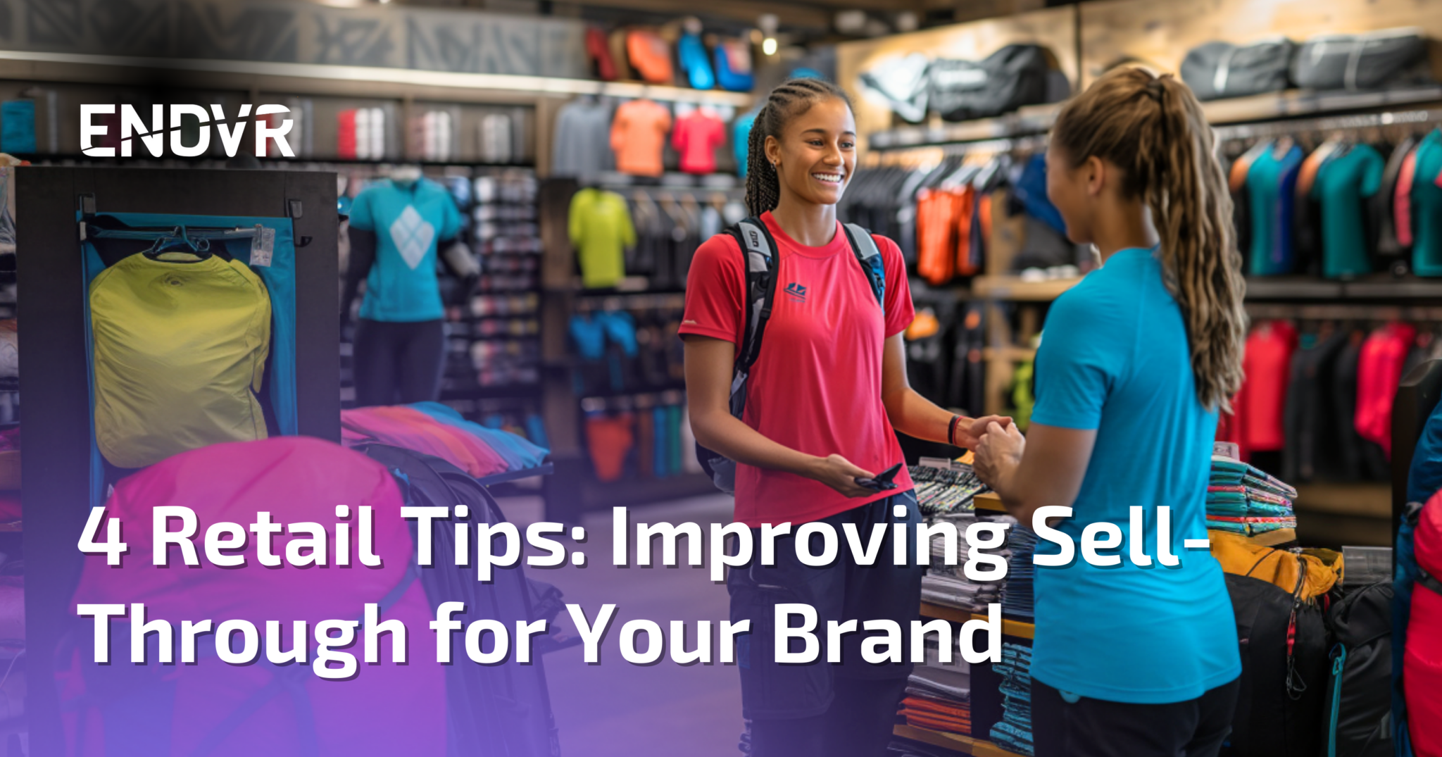 4 Retail Tips: Improving Sell-Through for Your Brand - ENDVR